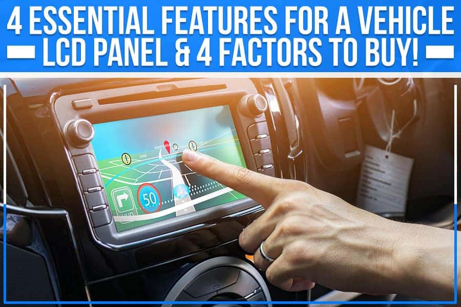 4 Essential Features For A Vehicle LCD Panel & 4 Factors To Buy ...