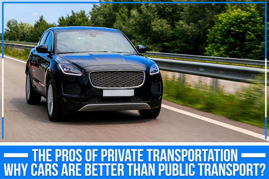 The Pros Of Private Transportation – Why Cars Are Better Than Public ...